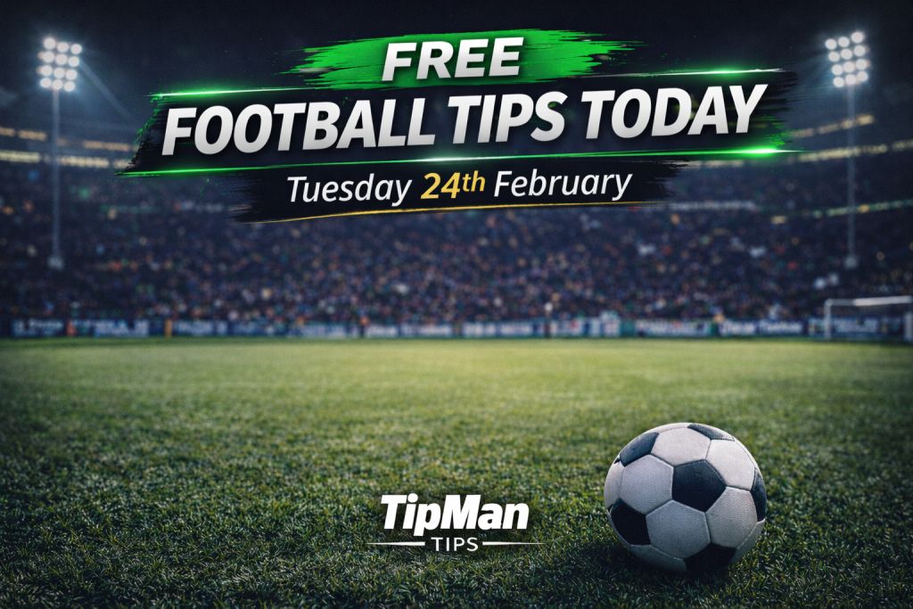 Free Football Tips Today – Tuesday 24th February - TipMan